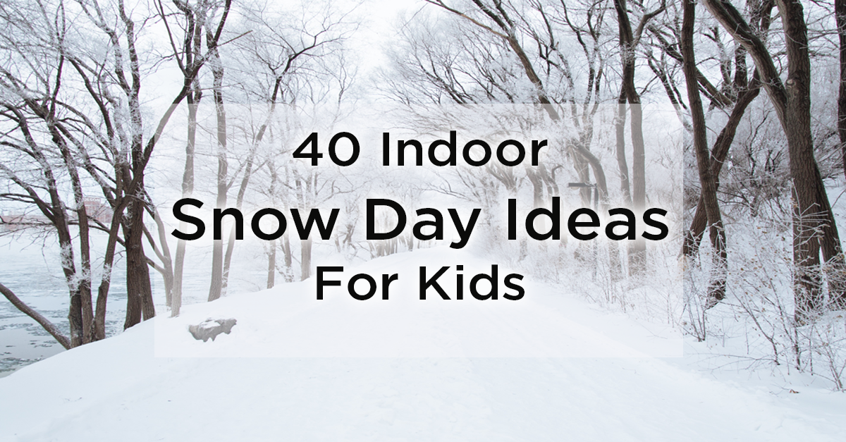 40 Indoor Snow Day Ideas For Kids 40 Indoor Snow Day Ideas For Kids
