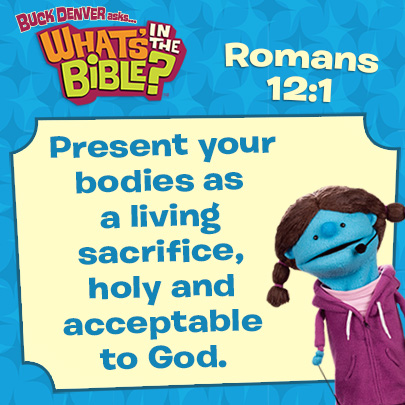 Romans 12:1 - Verse fo the Day 5/10/13 - Whats in the Bible