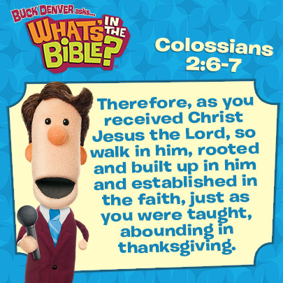 Colossians 2:6-7 - Verse of the Day 2/3/14 | Whats in the Bible